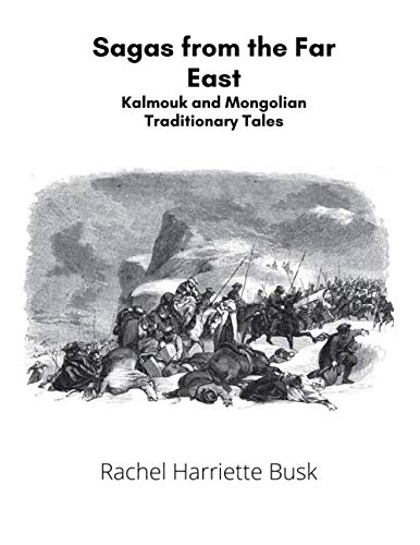 Sagas from the Far East: Kalmouk and Mongolian Traditionary Tales: Busk ...