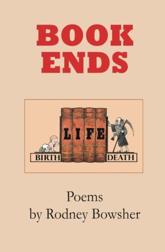 Book Ends: Poems by Rodney Bowsher: Bowsher, Rodney: 9781490517148 ...