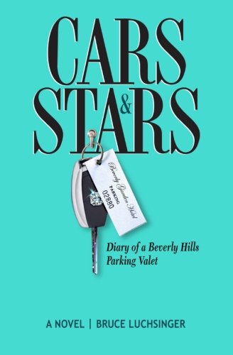 Cars and Stars: Diary of a Beverly Hills Parking Valet: Luchsinger ...