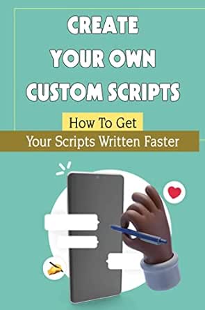 Amazon.com: Create Your Own Custom Scripts: How To Get Your Scripts ...