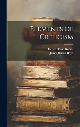 Elements of Criticism: Boyd, James Robert, Kames, Henry Home ...