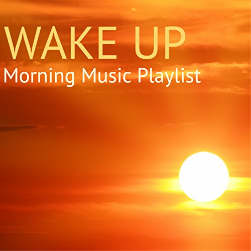 Amazon.com: Wake Up - Morning Music Playlist, Well Being Positive ...