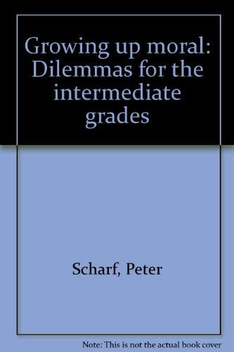 Growing Up Moral: Dilemmas for the Intermediate Grades: Peter; McCoy ...