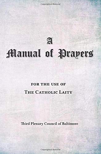 A Manual of Prayers: For the Use of the Catholic Laity: Baltimore ...