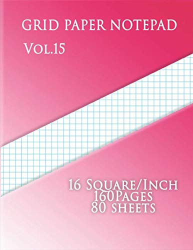 Graph Paper Notepad Vol.15 : 16 Square/Inch,160 pages,80 sheets: (Large ...