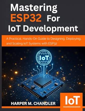 Buy Mastering ESP32 for IoT Development: A Practical, Hands-On Guide to ...