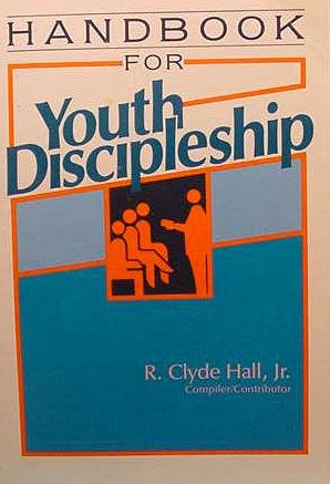 Handbook For Youth Discipleship: R. Clyde Hall, Jr.: 9780805460032 ...