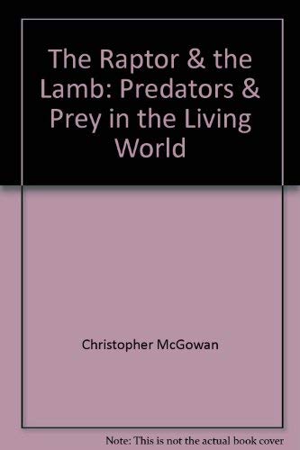 The Raptor & the Lamb: Predators & Prey in the Living World ...
