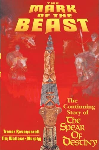 The Mark of the Beast: The Continuing Story of the Spear of Destiny ...