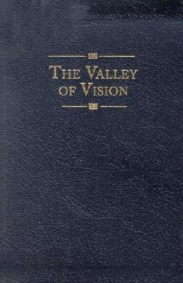 The Valley of Vision: A Collection of Puritan Prayers & Devotions ...