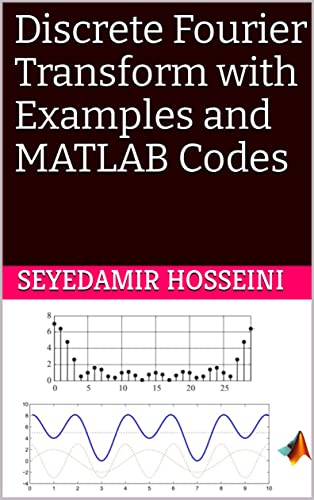 Discrete Fourier Transform With Examples And Matlab Codes