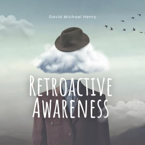 Play Retroactive Awareness by David Michael Henry on Amazon Music