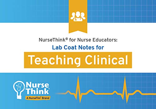 NurseThink® for Nurse Educators: Lab Coat Notes for Teaching Clinical ...