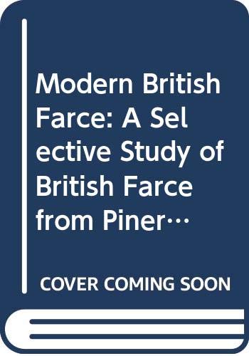 Modern British Farce: A Selective Study of the British Farce from ...
