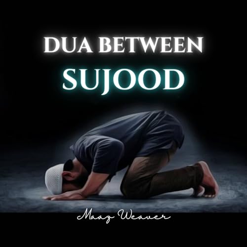 Play Dua Between Sujood by Maaz Weaver on Amazon Music Unlimited