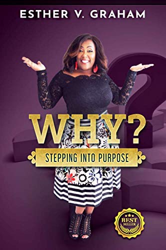 Why?: Stepping into Purpose: Graham, Esther: 9781948777131: Amazon.com ...