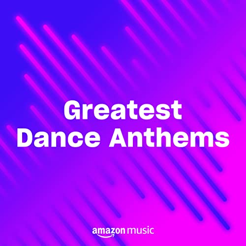Greatest Dance Anthems Playlist on Amazon Music Unlimited