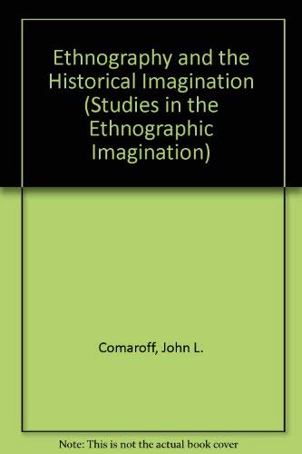 Ethnography And The Historical Imagination (Studies in the Ethnographic ...