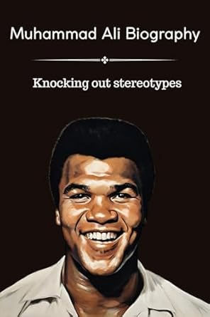 Muhammad Ali Biography: Knocking out stereotypes eBook : Flores ...