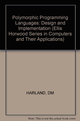 Polymorphic Programming Languages: Design and Implementation (Ellis Horwood Series in Computers ...