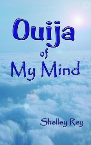 Ouija of My Mind: Rey, Shelley: 9780972337687: Amazon.com: Books