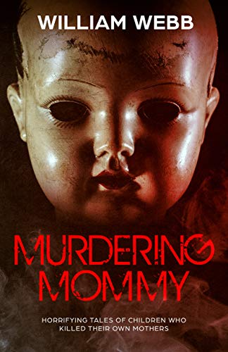 Amazon.com: Murdering Mommy: 15 Children Who Killed Their Own Mother ...