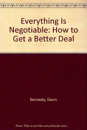 Everything Is Negotiable: How to Get a Better Deal: Kennedy, Gavin ...