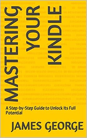 Amazon.com: Mastering Your Kindle: A Step-by-Step Guide to Unlock Its Full Potential eBook ...