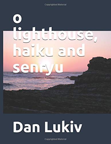 o lighthouse, haiku and senryu: Lukiv, Dan: 9781719852760: Amazon.com ...