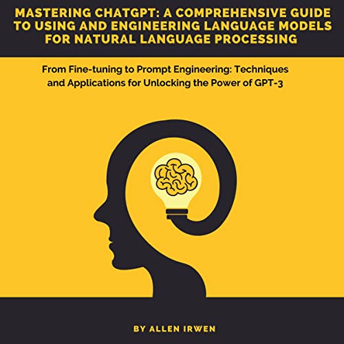 Amazon.com: Mastering ChatGPT: A Comprehensive Guide to Using and Engineering Language Models ...