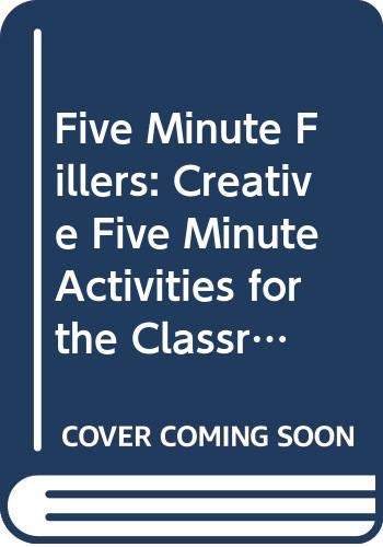 Five Minute Fillers: Creative Five Minute Activities for the Classroom ...