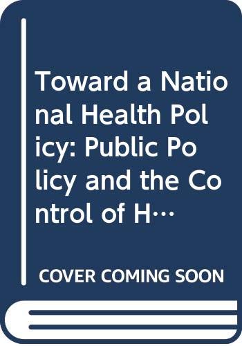 Toward a National Health Policy: Public Policy and the Control of ...