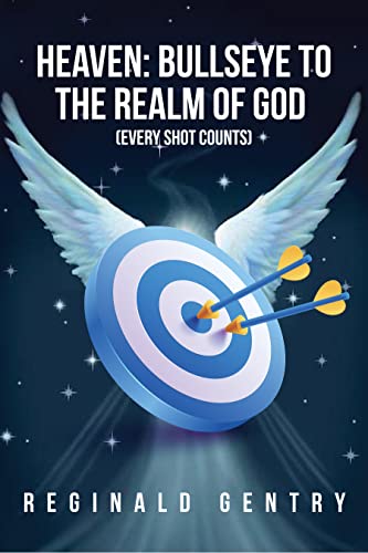 Heaven - Our bullseye to the realm of God,: Every Shot Counts - Kindle ...