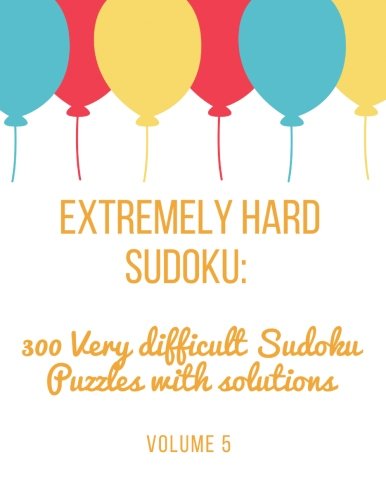 Extremely Hard Sudoku: 300 Very Difficult Sudoku Puzzles with Solutions ...
