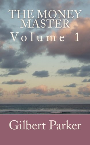 The Money Master: Volume 1: Parker, Gilbert: 9781451528985: Amazon.com ...
