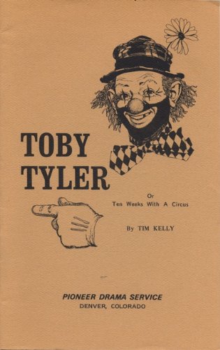 Toby Tyler or Ten Weeks With a Circus: A Play: Amazon.com: Books