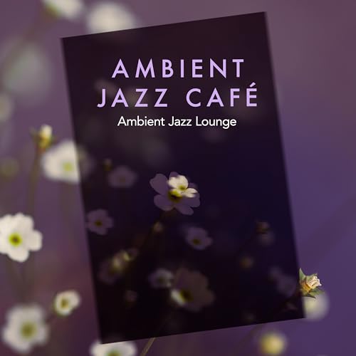 Spiele Ambient Jazz Café von Ambient Jazz Lounge auf Amazon Music ab