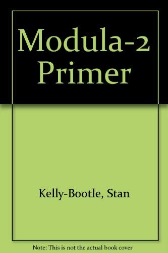 Modula-2 primer: Kelly-Bootle, Stan: 9780672225604: Amazon.com: Books