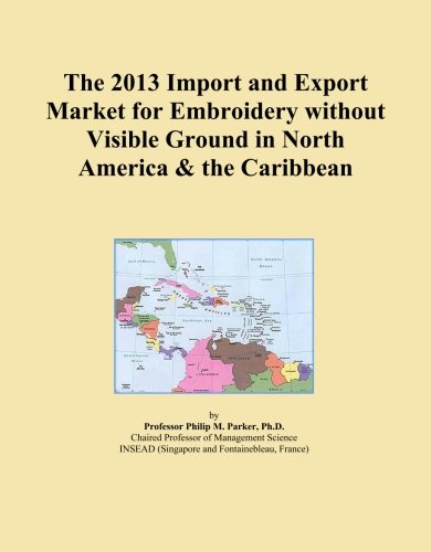 The 2013 Import and Export Market for Embroidery without Visible Ground ...