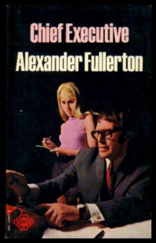 Chief Executive: Fullerton, Alexander: 9780583118545: Amazon.com: Books
