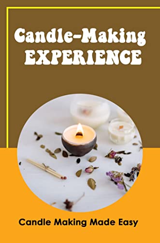 Candle-Making Experience: Candle Making Made Easy eBook : Politis ...