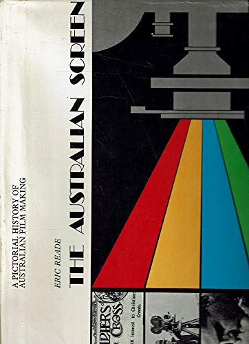 The Australian screen: A pictorial history of Australian film making ...