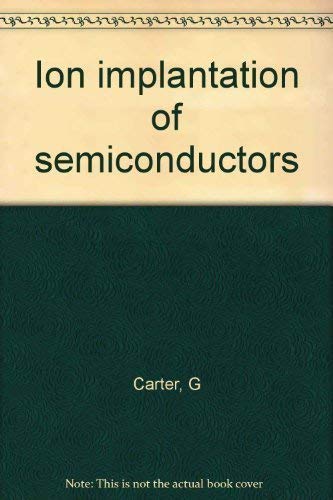 Amazon.co.jp: Ion implantation of semiconductors : Carter, G: 洋書