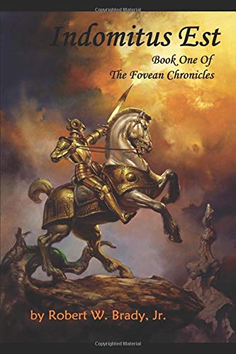 Indomitus Est: Book One Of The Fovean Chronicles: Brady Jr, Robert W ...