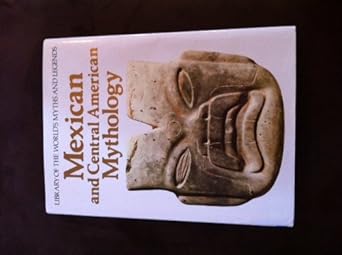 Mexican and central American mythology (Library of the world's myths ...