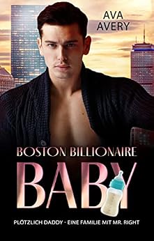 Plötzlich Daddy: Eine Familie mit Mr. Right (Boston Billionaire Baby 4 ...