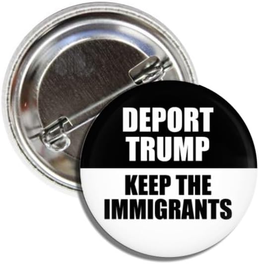 Amazon.com: Keep The Immigrants Deport Trump Retro Anti-Trump Button 1. ...
