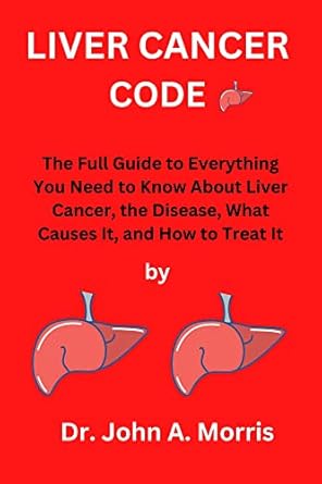 Amazon.com: LIVER CANCER CODE: The Full Guide to Everything You Need to ...
