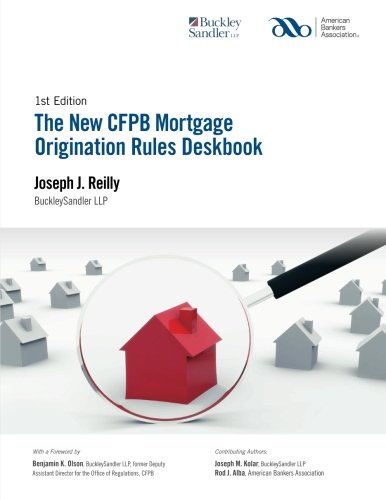 The New CFPB Mortgage Origination Rules Deskbook: Reilly, Joseph J ...