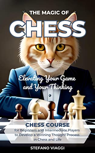 The Magic of Chess: Elevating Your Game and Your Thinking: A Chess ...